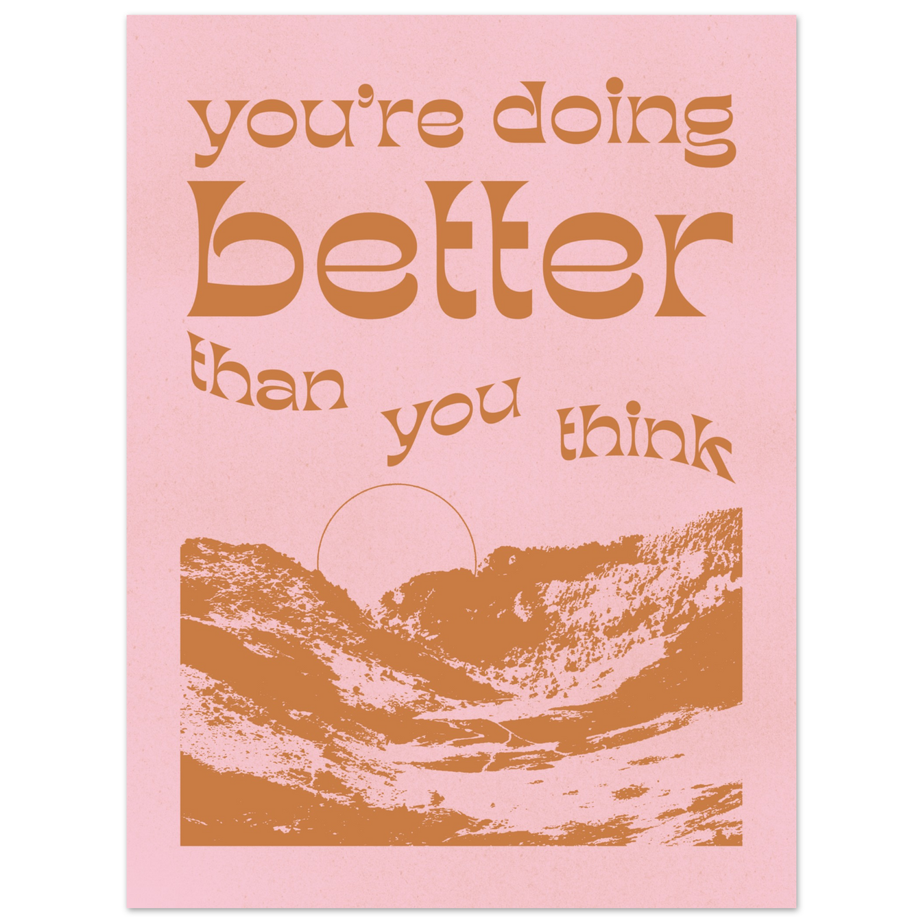You're Doing Better Than You Think – Print – Graphics and Grain